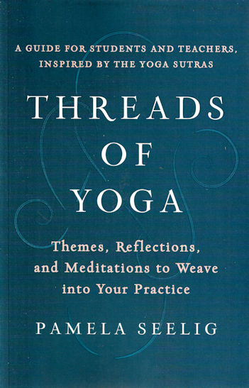 Threads of Yoga: Themes, Reflections, and Meditations to Weave into ...