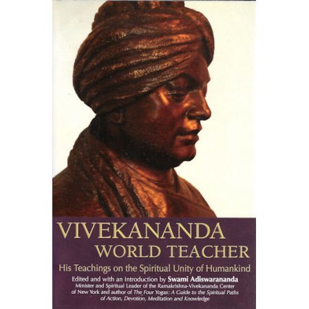 Vivekananda, World Teacher - His Teachings on the Spiritual Unity of ...