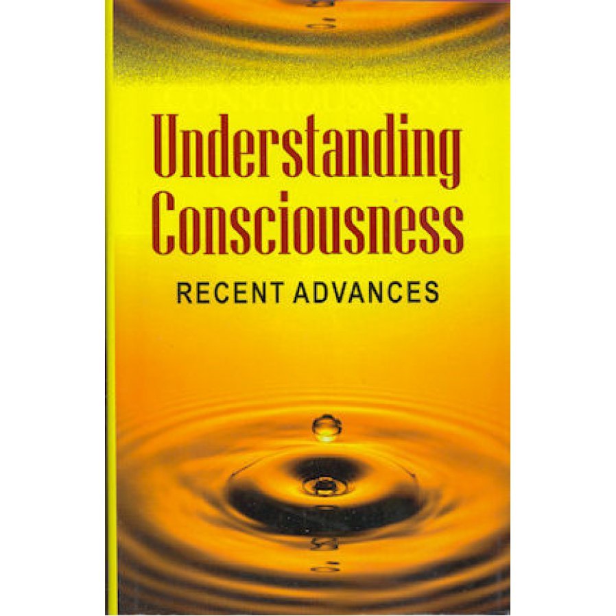 Understanding Consciousness: Recent Advances Understanding Consciousness: Recent Advances
